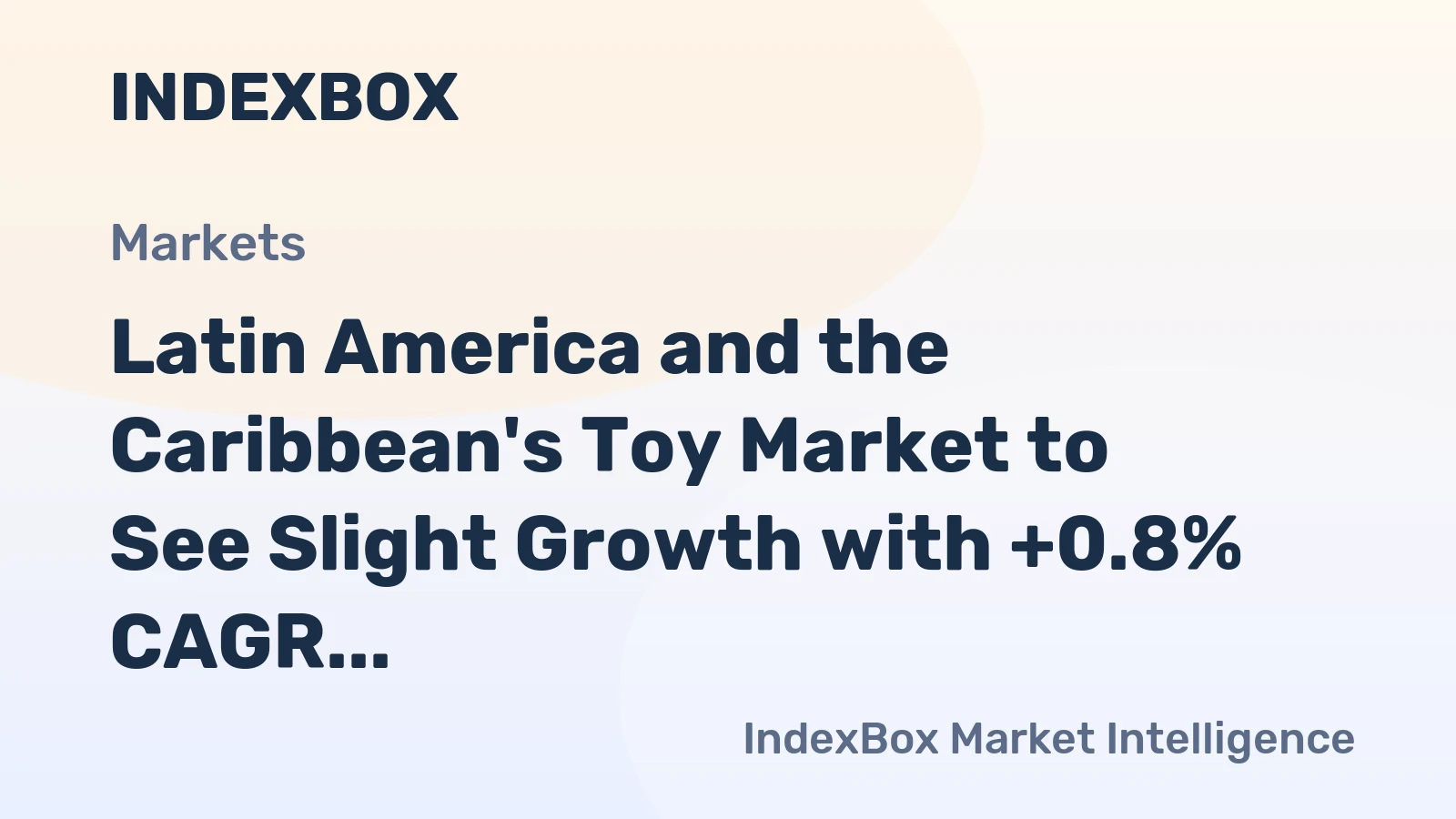 Latin America and the Caribbean's Toy Market to See Slight Growth with +0.8% CAGR
