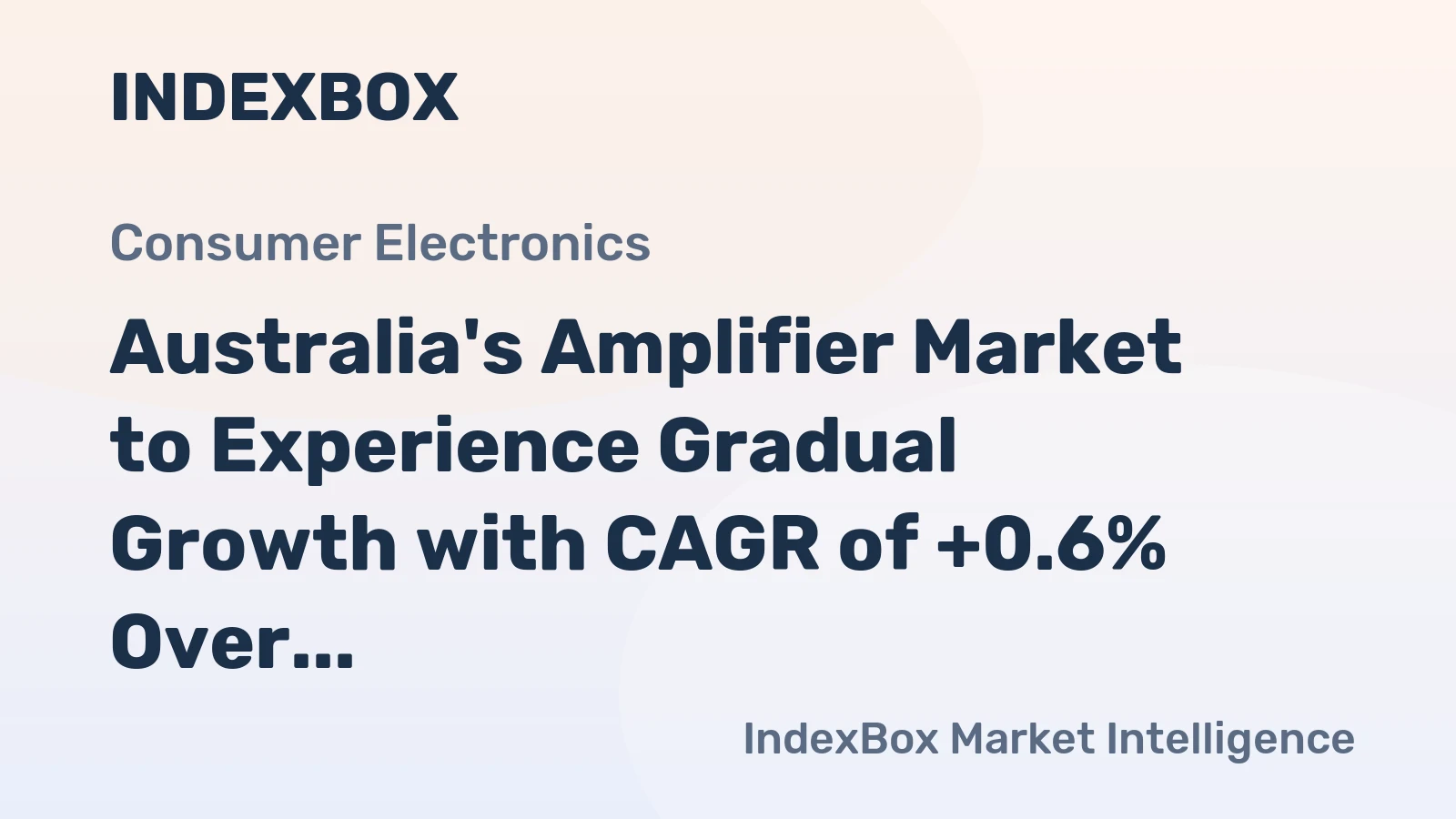 Australia's Amplifier Market to Experience Gradual Growth with CAGR of +0.6% Over the Next Decade