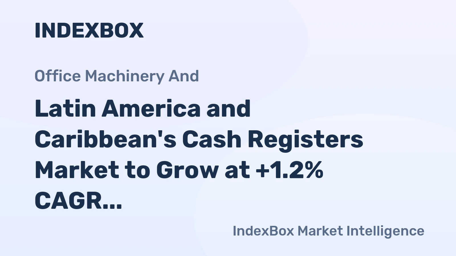 Latin America and Caribbean's Cash Registers Market to Grow at +1.2% CAGR, Reaching $1.1B by 2035