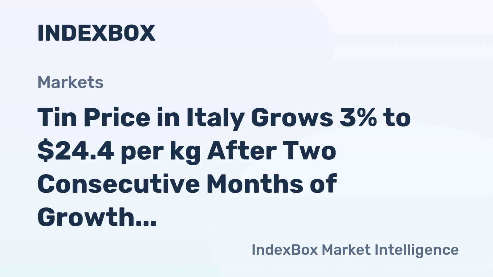 Tin Price in Italy Grows 3% to $24.4 per kg After Two Consecutive Months of Growth