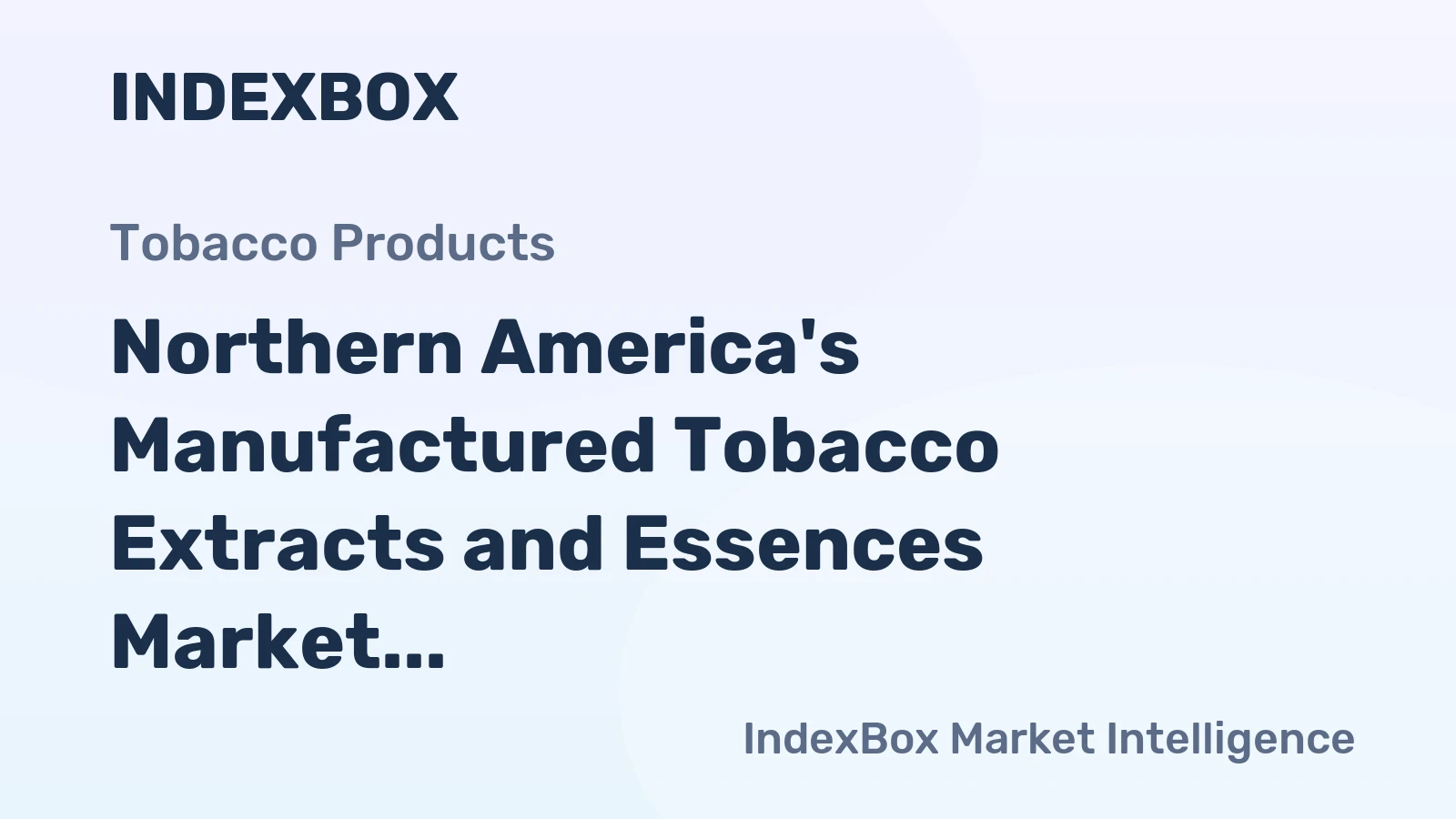 Northern America's Manufactured Tobacco Extracts and Essences Market to Grow at a CAGR of +2.8% Reaching $6.6B by 2035