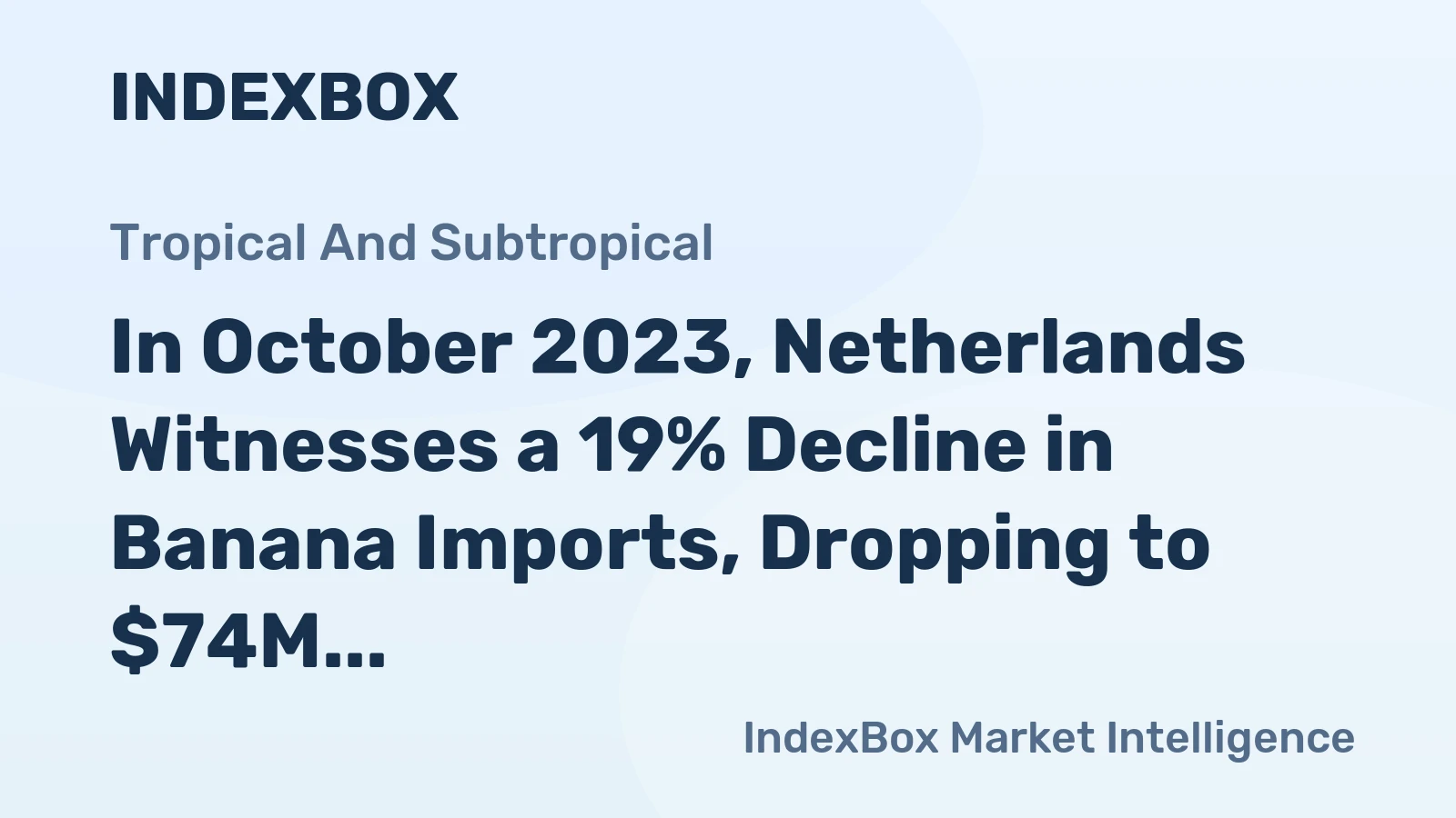 In October 2023, Netherlands Witnesses a 19% Decline in Banana Imports, Dropping to $74M