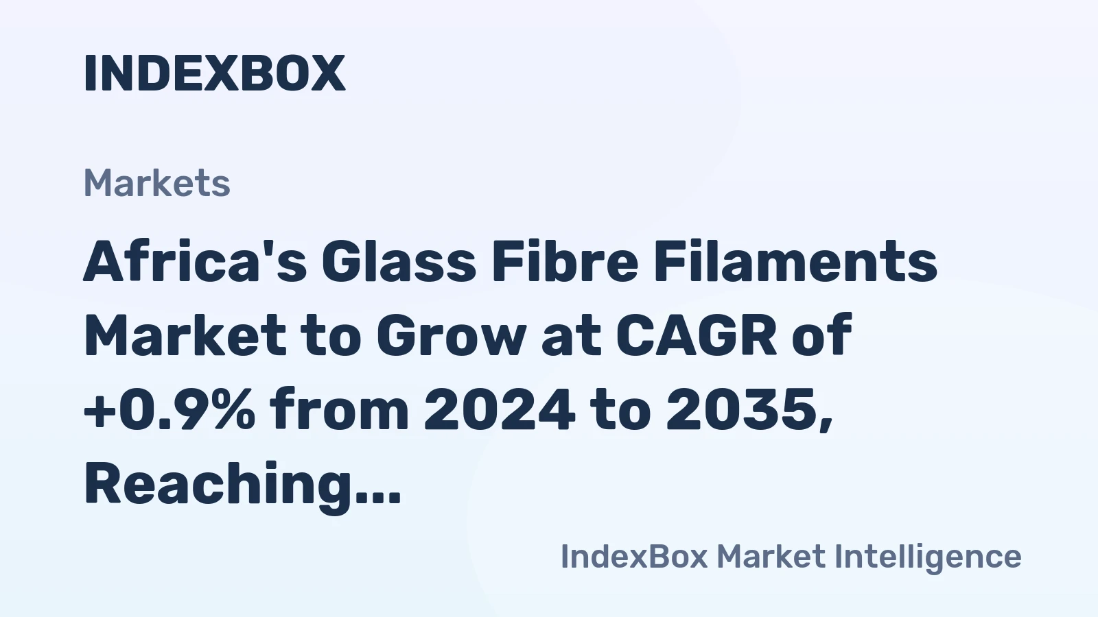 Africa's Glass Fibre Filaments Market to Grow at CAGR of +0.9% from 2024 to 2035, Reaching $471M by End of 2035