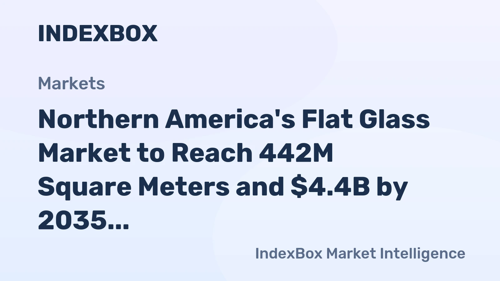 Northern America's Flat Glass Market to Reach 442M Square Meters and $4.4B by 2035 Amidst Stagnant Growth