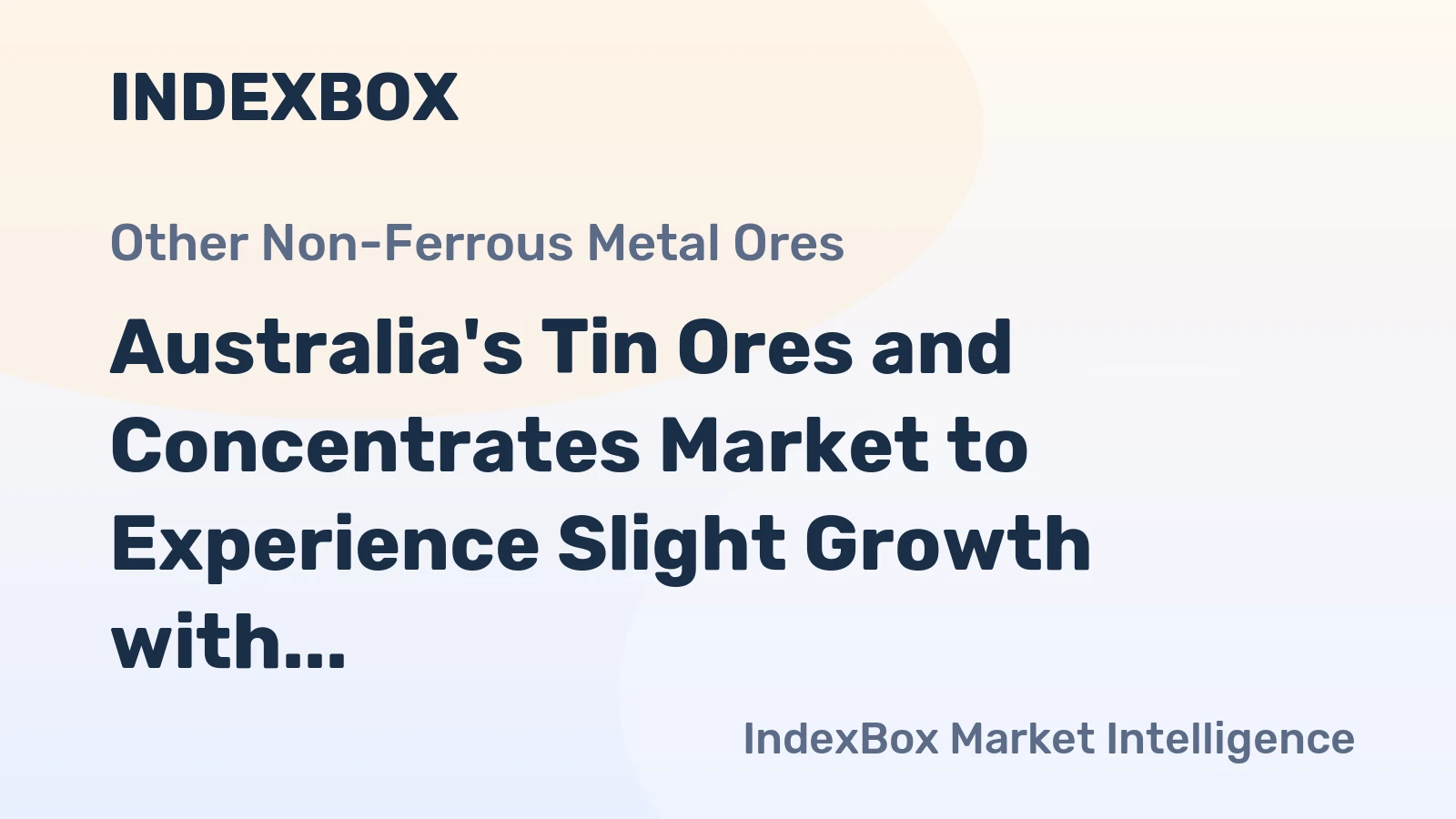 Australia's Tin Ores and Concentrates Market to Experience Slight Growth with +1.5% CAGR Over Next Decade