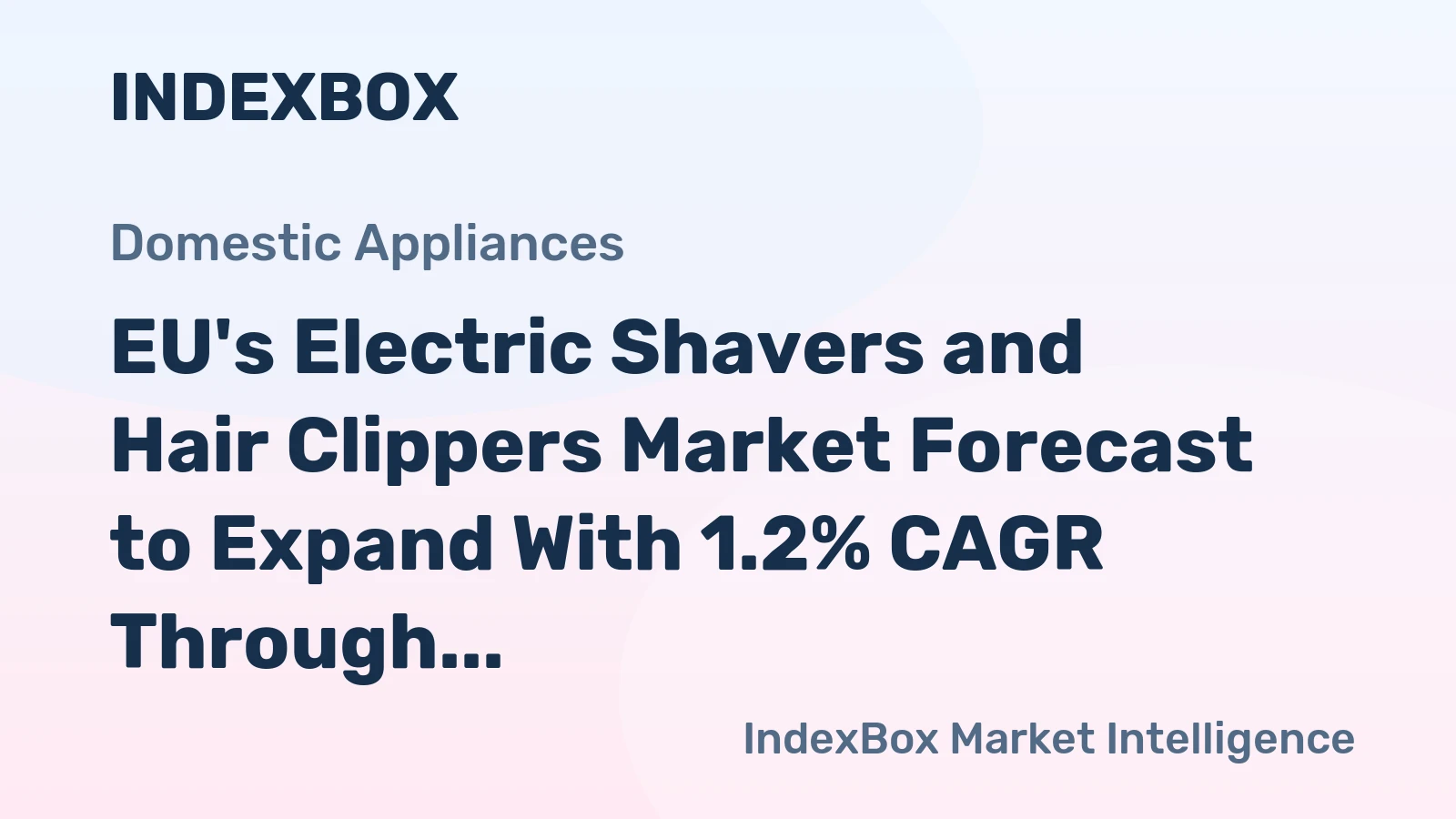 EU's Electric Shavers and Hair Clippers Market Forecast to Expand With 1.2% CAGR Through 2035