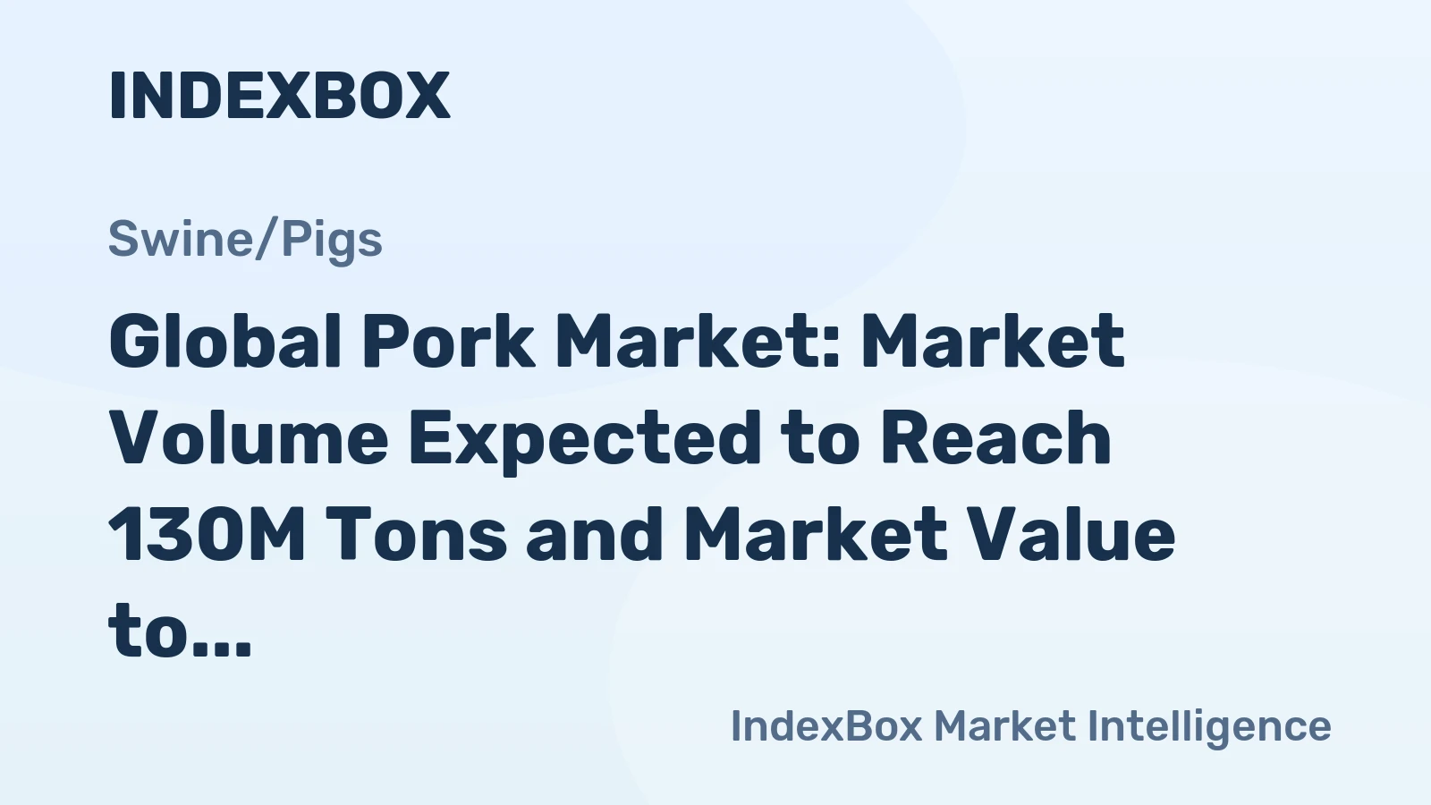 Global Pork Market: Market Volume Expected to Reach 130M Tons and Market Value to Reach $563.6B by 2030