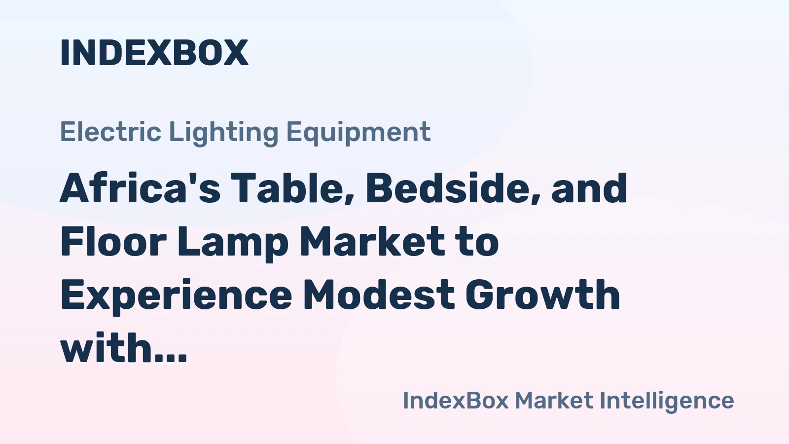Africa's Table, Bedside, and Floor Lamp Market to Experience Modest Growth with +0.9% CAGR Over Next Decade