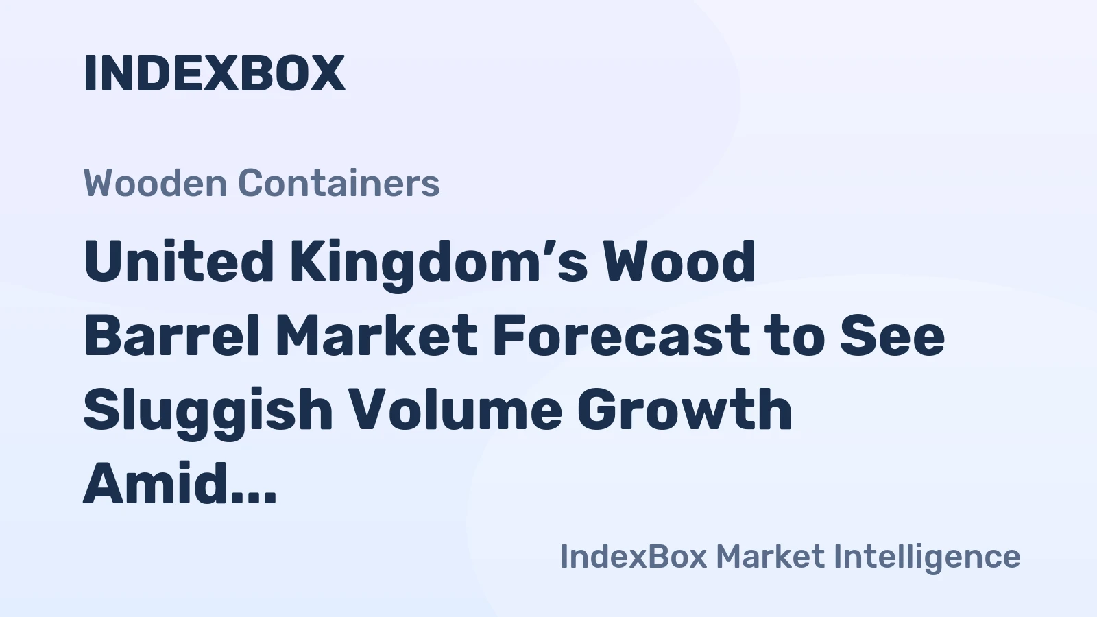 United Kingdom’s Wood Barrel Market Forecast to See Sluggish Volume Growth Amid Rising Import Prices