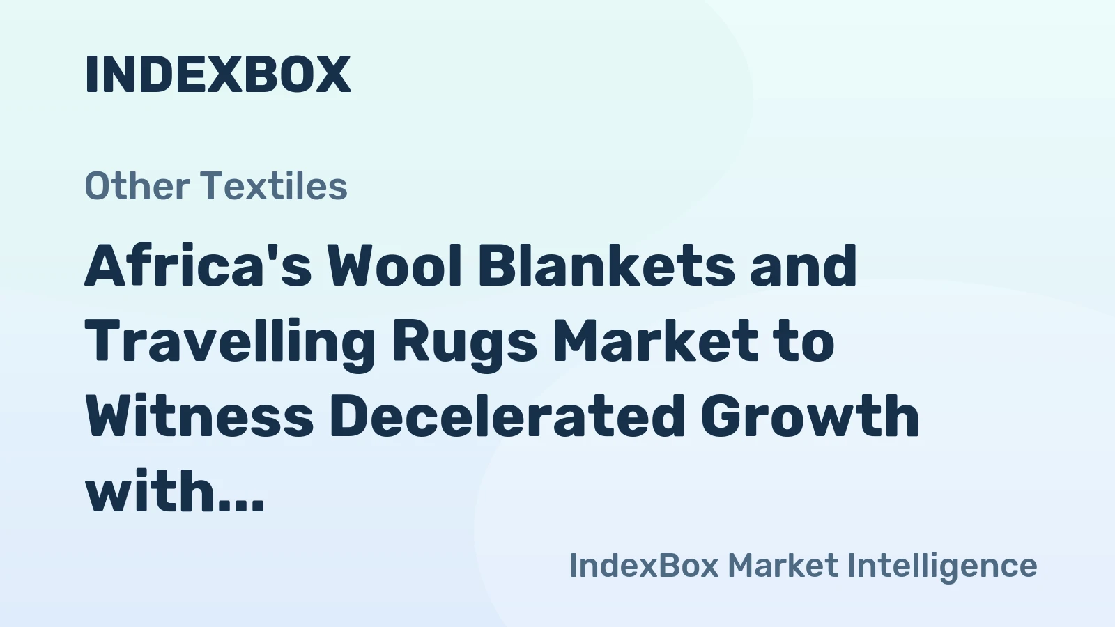 Africa's Wool Blankets and Travelling Rugs Market to Witness Decelerated Growth with CAGR of +1.2% by 2035