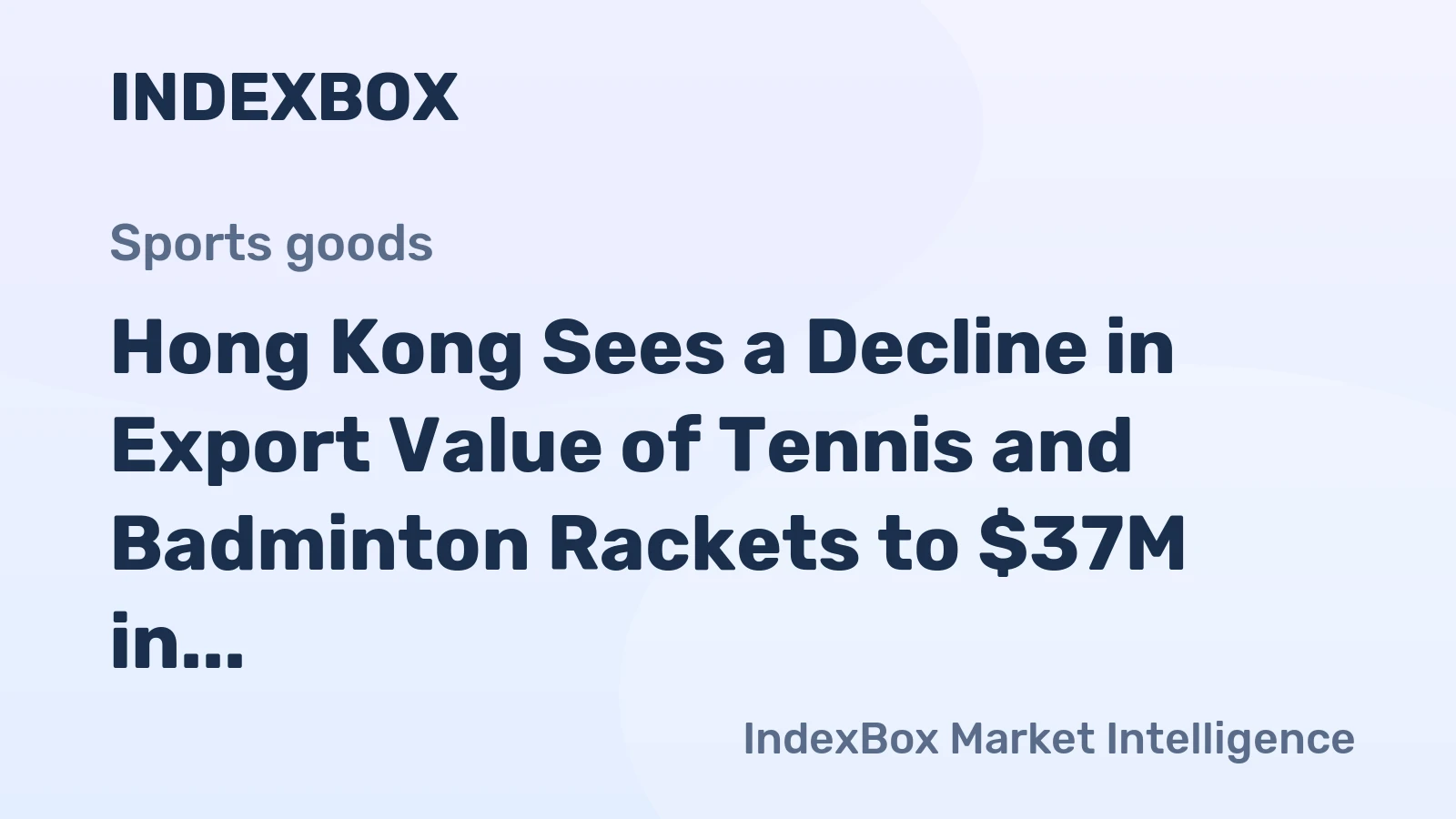 Hong Kong Sees a Decline in Export Value of Tennis and Badminton Rackets to $37M in 2024