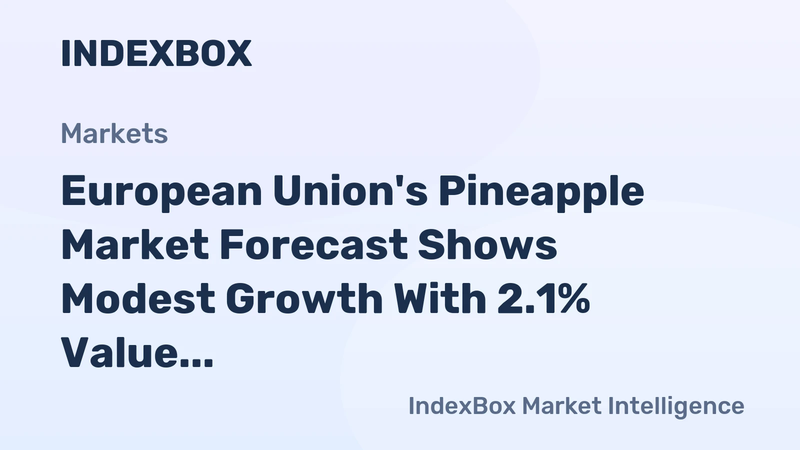 European Union's Pineapple Market Forecast Shows Modest Growth With 2.1% Value CAGR