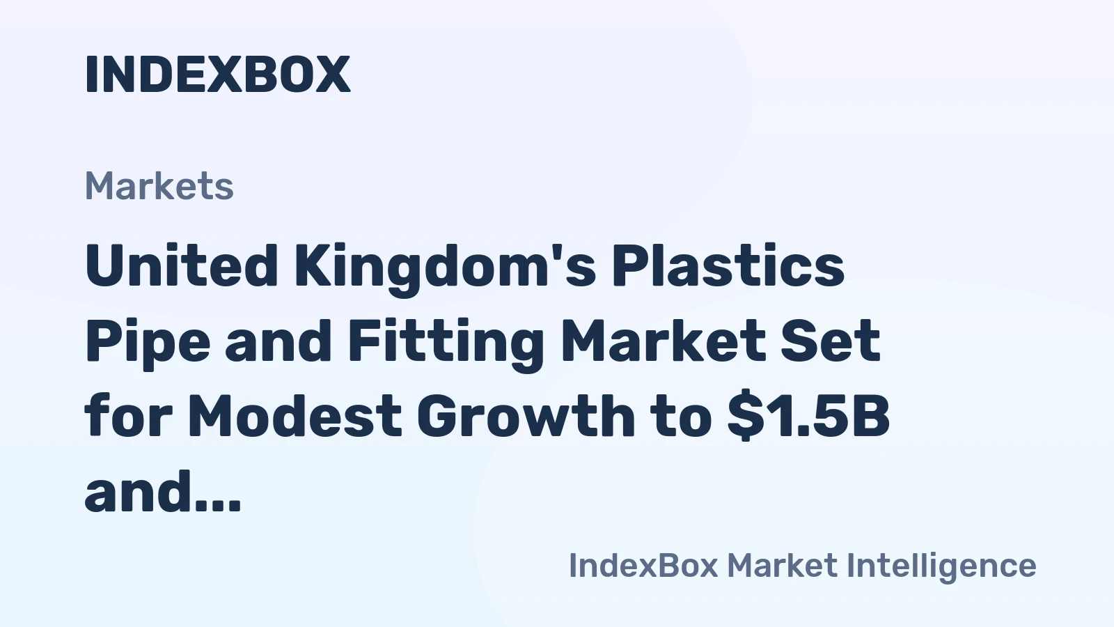 United Kingdom's Plastics Pipe and Fitting Market Set for Modest Growth to $1.5B and 140K Tons
