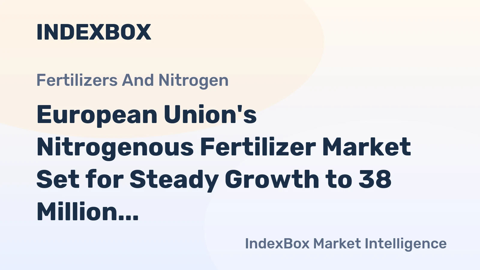 European Union's Nitrogenous Fertilizer Market Set for Steady Growth to 38 Million Tons and $17.9 Billion