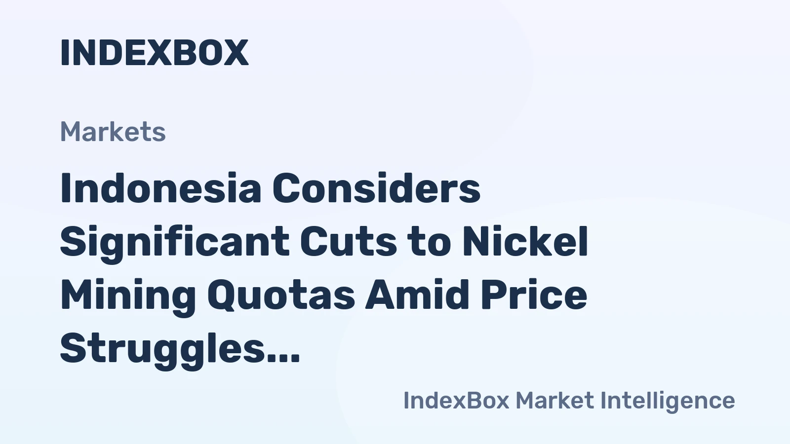 Indonesia Considers Significant Cuts to Nickel Mining Quotas Amid Price Struggles