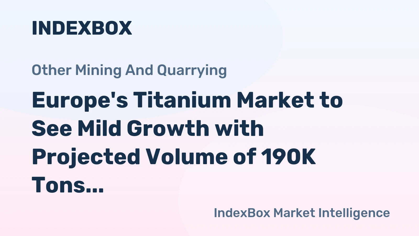 Europe's Titanium Market to See Mild Growth with Projected Volume of 190K Tons and Value of $2.8B by 2035