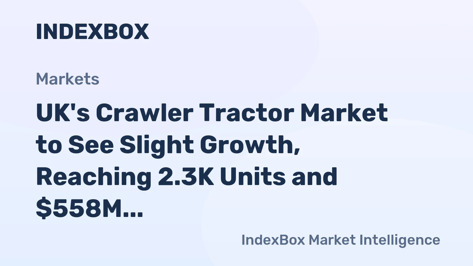 UK's Crawler Tractor Market to See Slight Growth, Reaching 2.3K Units and $558M Value by 2035