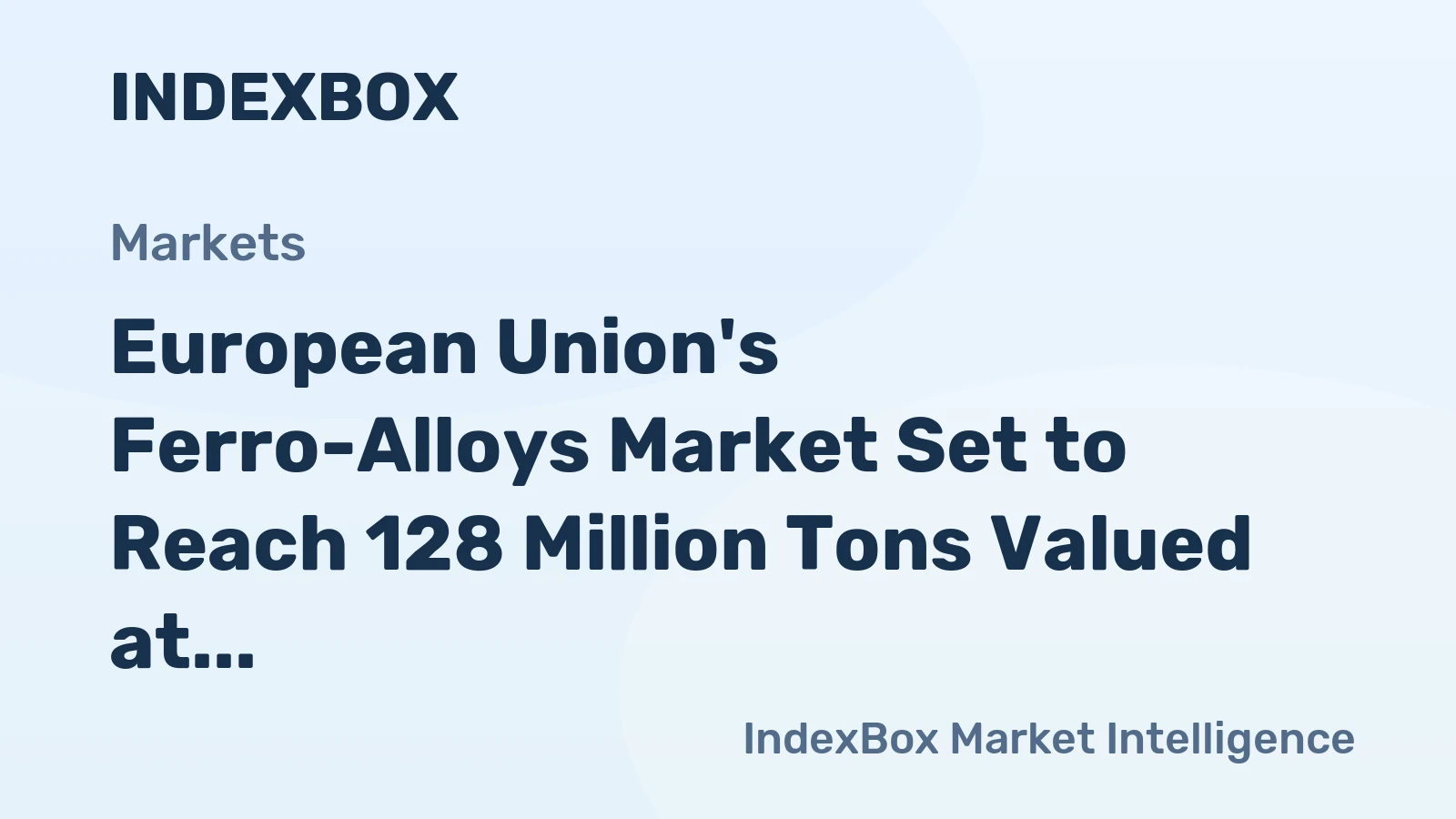 European Union's Ferro-Alloys Market Set to Reach 128 Million Tons Valued at $83.7 Billion by 2035