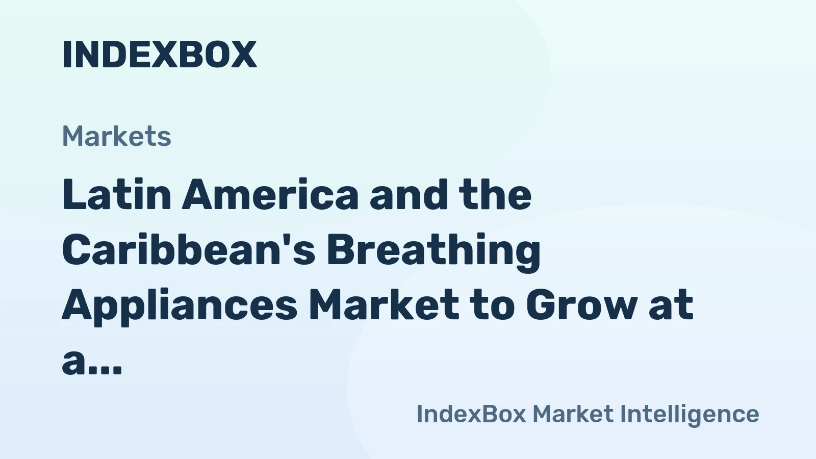 Latin America and the Caribbean's Breathing Appliances Market to Grow at a CAGR of +0.5% through 2035