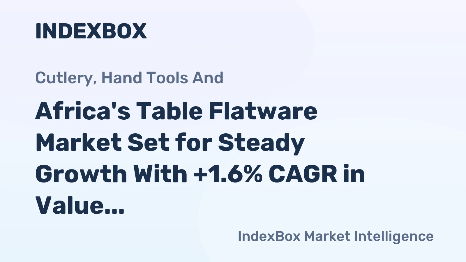 Africa's Table Flatware Market Set for Steady Growth With +1.6% CAGR in Value