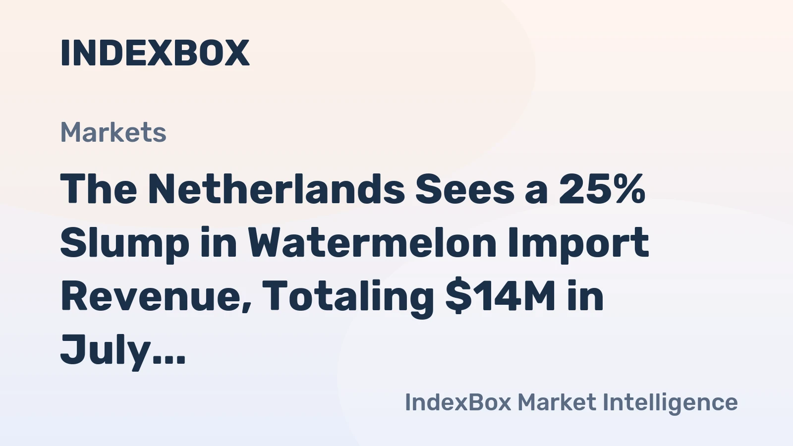 The Netherlands Sees a 25% Slump in Watermelon Import Revenue, Totaling $14M in July 2023