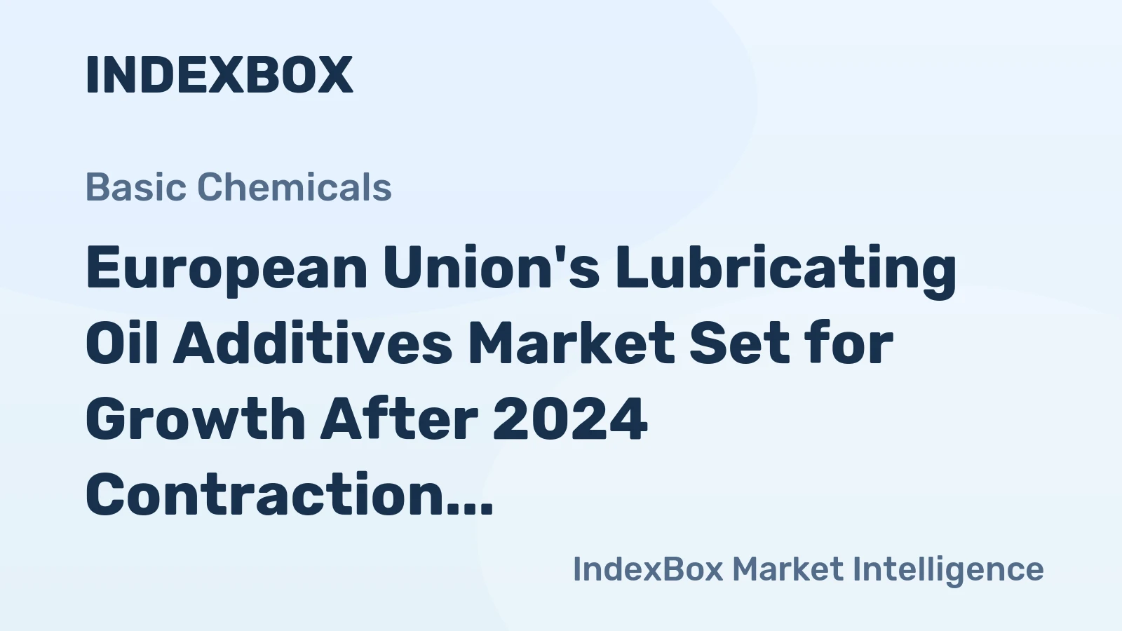 European Union's Lubricating Oil Additives Market Set for Growth After 2024 Contraction
