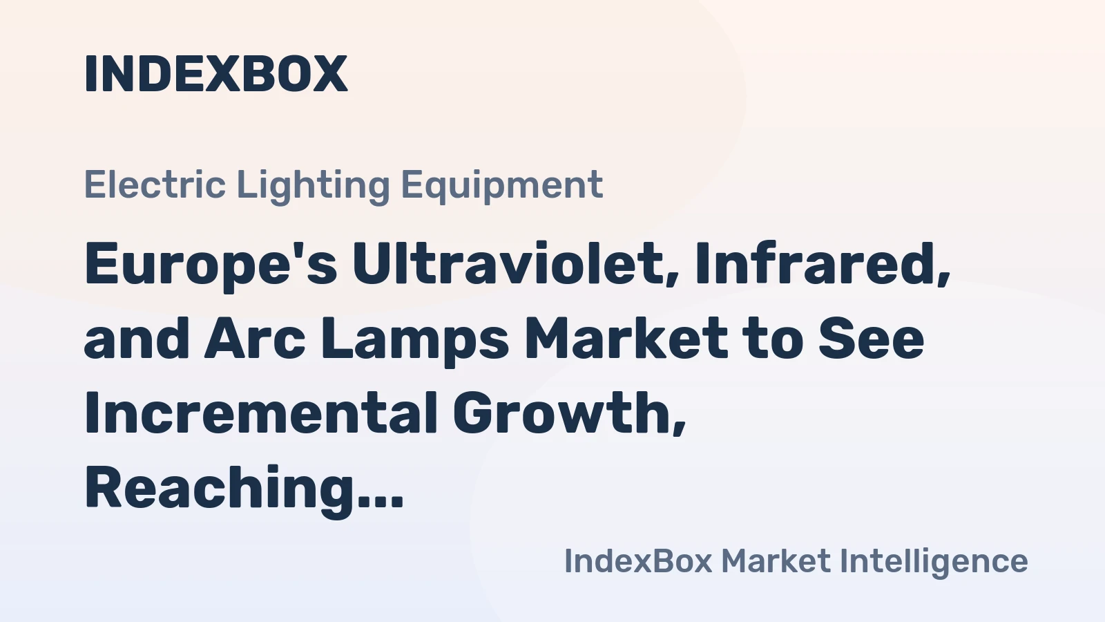 Europe's Ultraviolet, Infrared, and Arc Lamps Market to See Incremental Growth, Reaching 110M Units and $1.6B by 2035