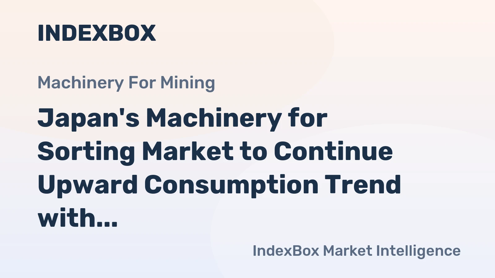 Japan's Machinery for Sorting Market to Continue Upward Consumption Trend with CAGR of +0.3%