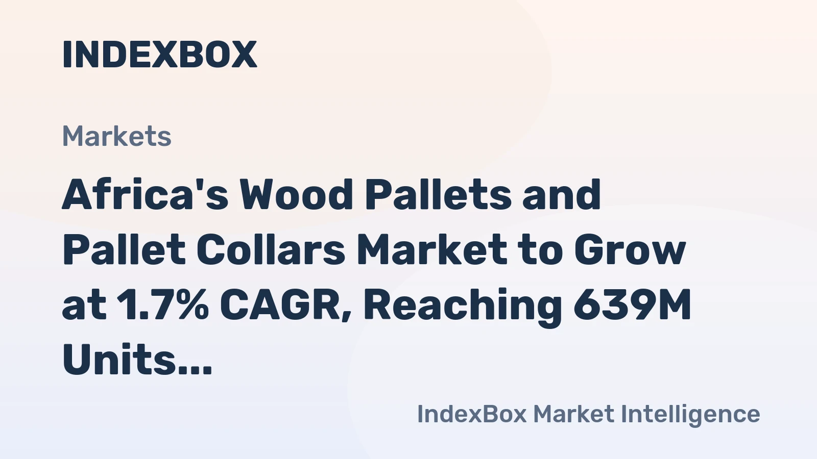 Africa's Wood Pallets and Pallet Collars Market to Grow at 1.7% CAGR, Reaching 639M Units by 2035