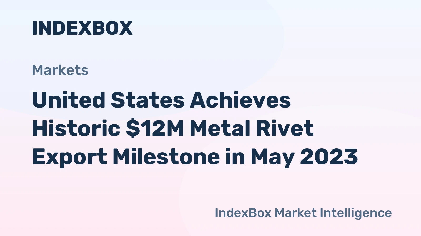 United States Achieves Historic $12M Metal Rivet Export Milestone in May 2023