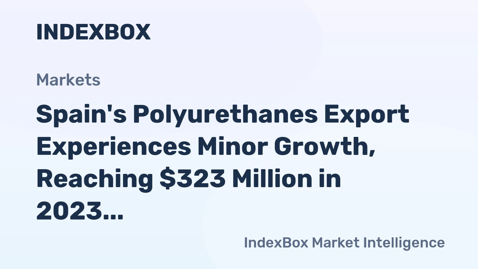 Spain's Polyurethanes Export Experiences Minor Growth, Reaching $323 Million in 2023