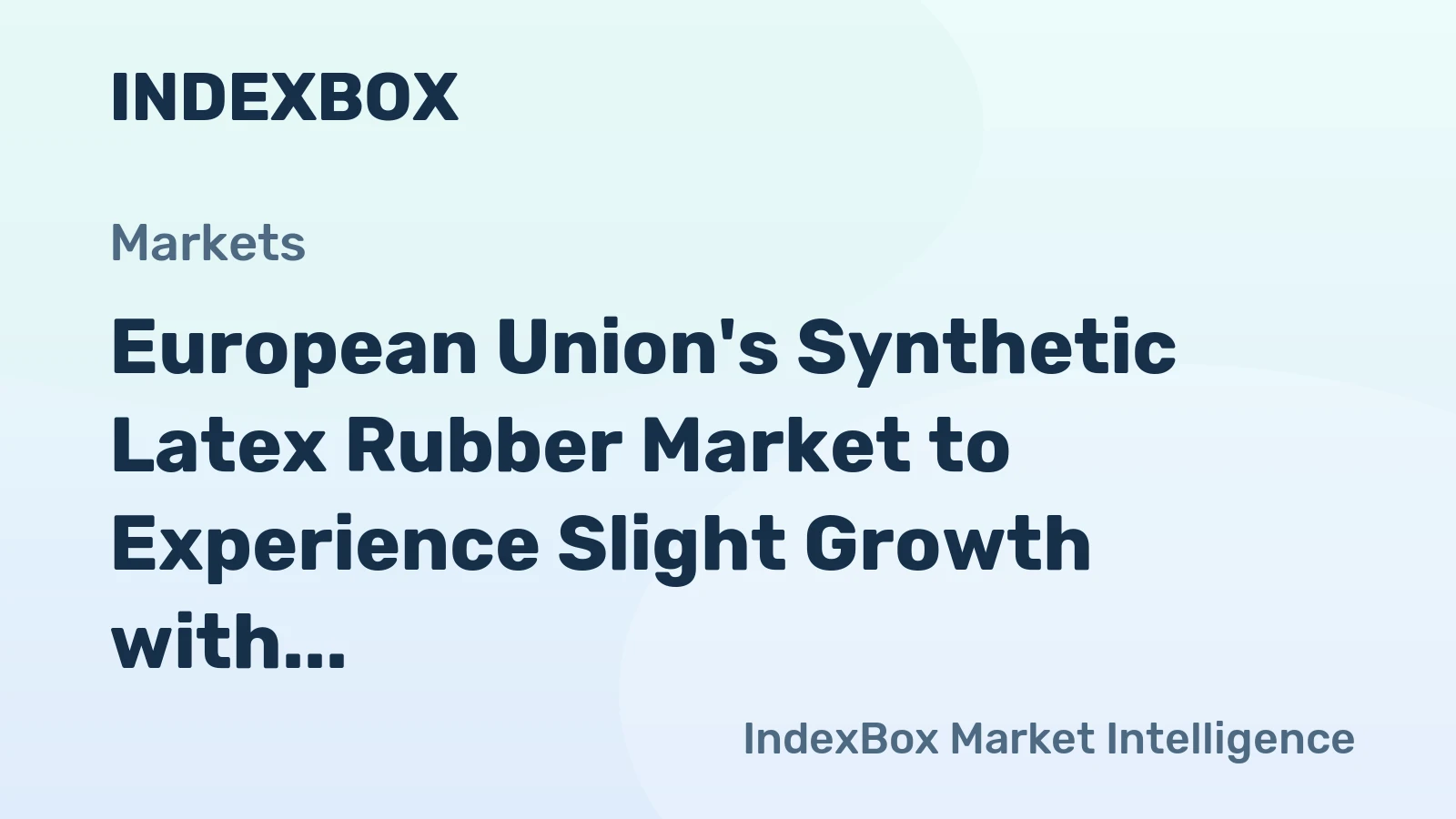 European Union's Synthetic Latex Rubber Market to Experience Slight Growth with Anticipated CAGR of +1.1%
