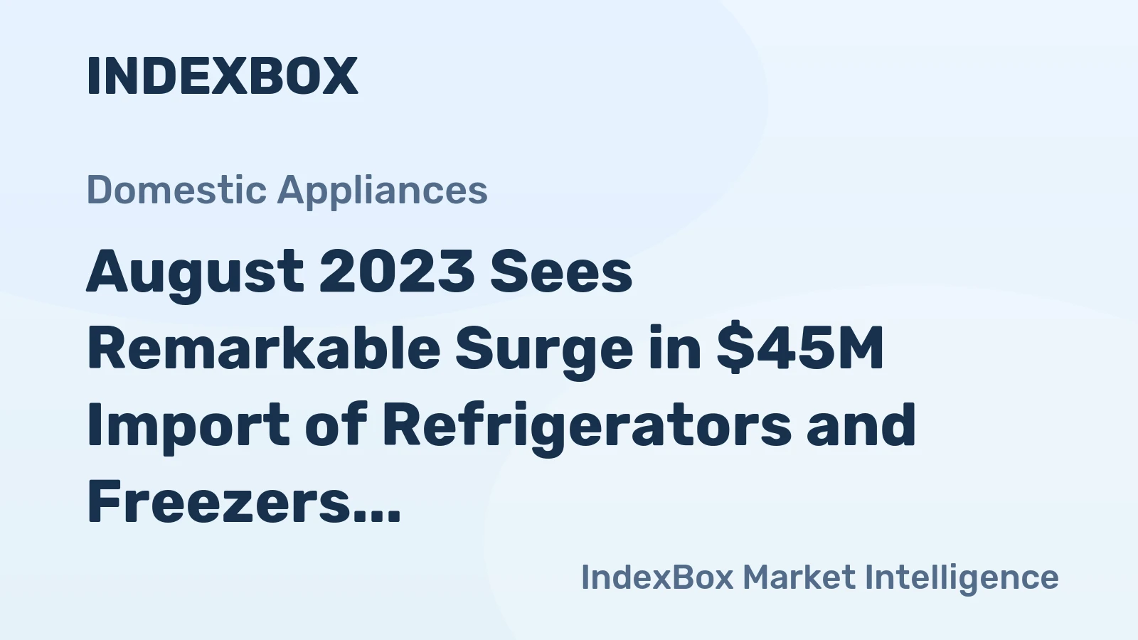 August 2023 Sees Remarkable Surge in $45M Import of Refrigerators and Freezers to Australia