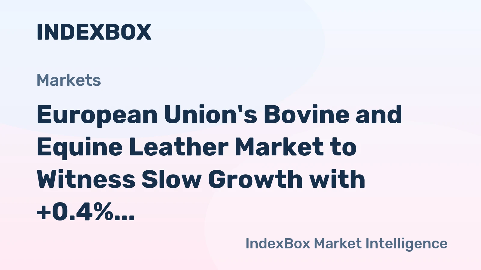 European Union's Bovine and Equine Leather Market to Witness Slow Growth with +0.4% CAGR Over Next Decade