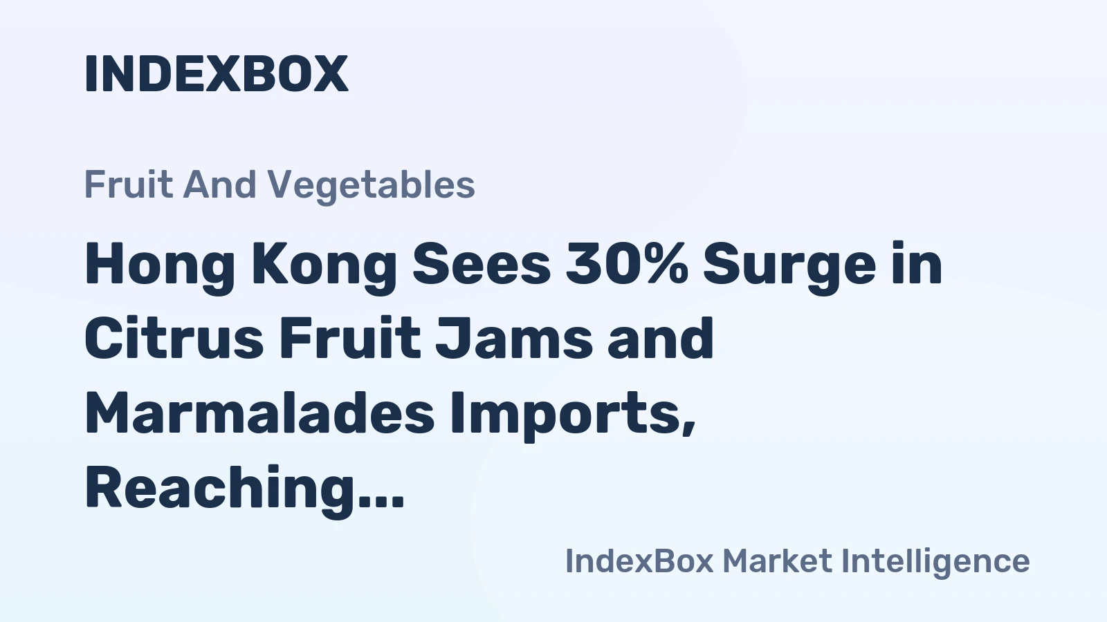 Hong Kong Sees 30% Surge in Citrus Fruit Jams and Marmalades Imports, Reaching $1.6 Million in 2024