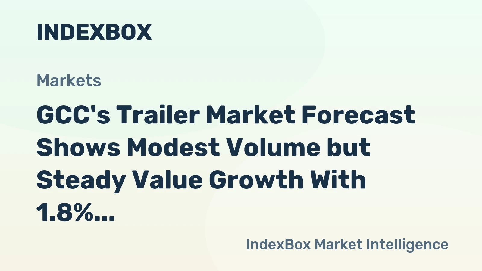 GCC's Trailer Market Forecast Shows Modest Volume but Steady Value Growth With 1.8% CAGR