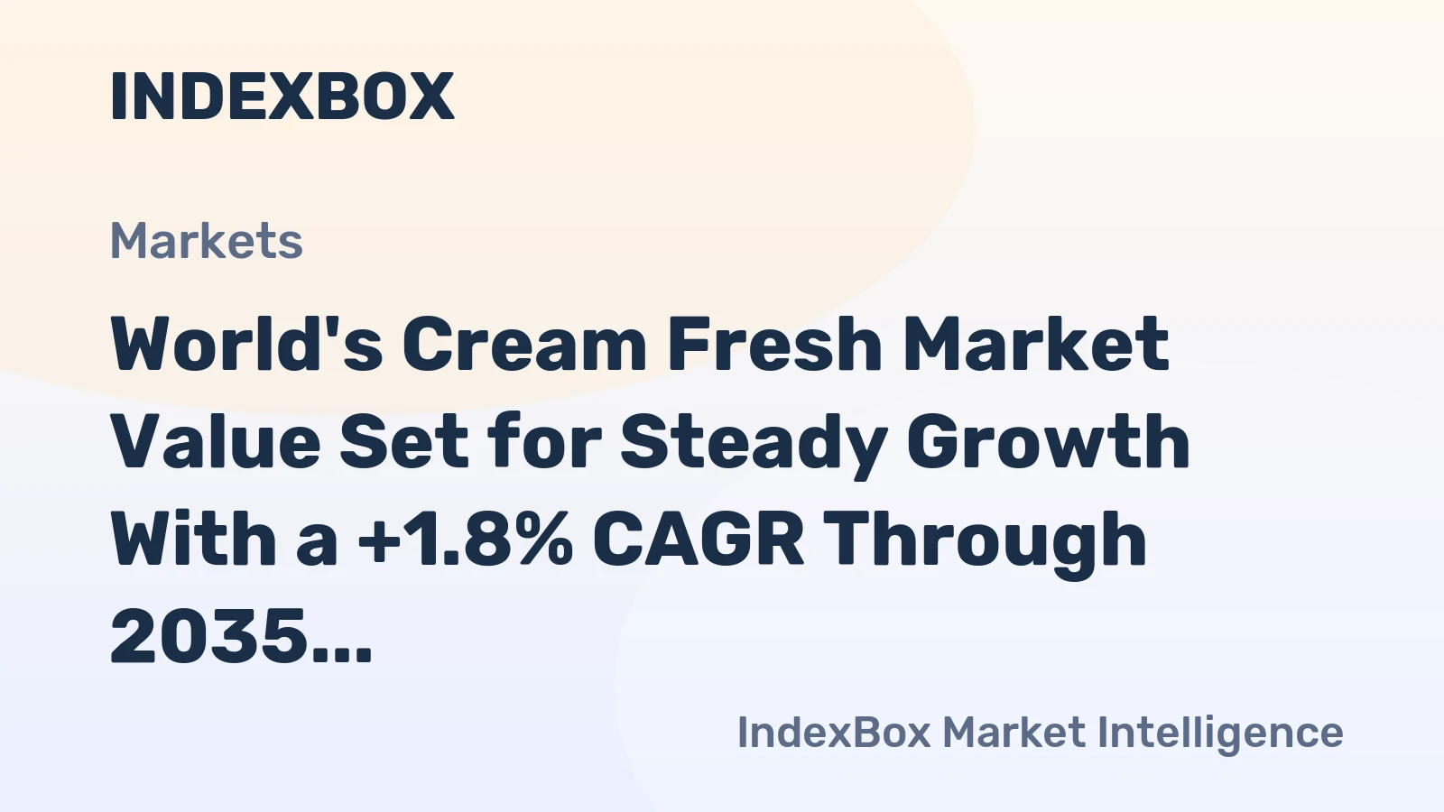 World's Cream Fresh Market Value Set for Steady Growth With a +1.8% CAGR Through 2035