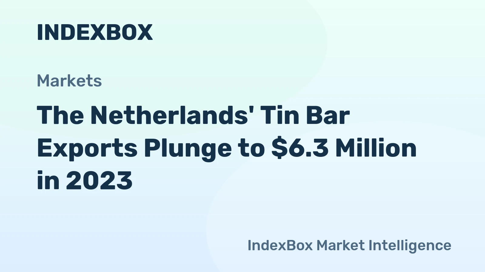 The Netherlands' Tin Bar Exports Plunge to $6.3 Million in 2023