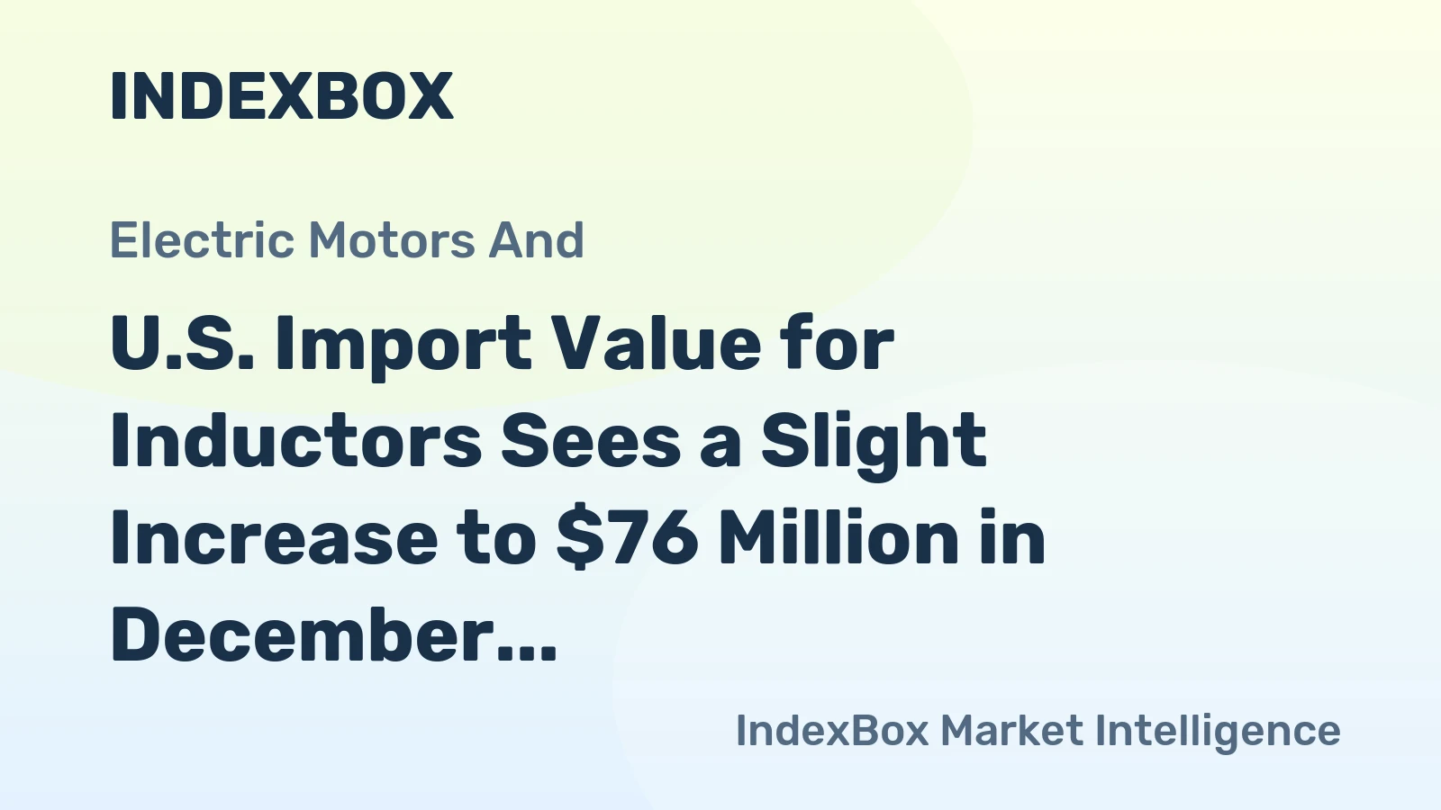 U.S. Import Value for Inductors Sees a Slight Increase to $76 Million in December 2023