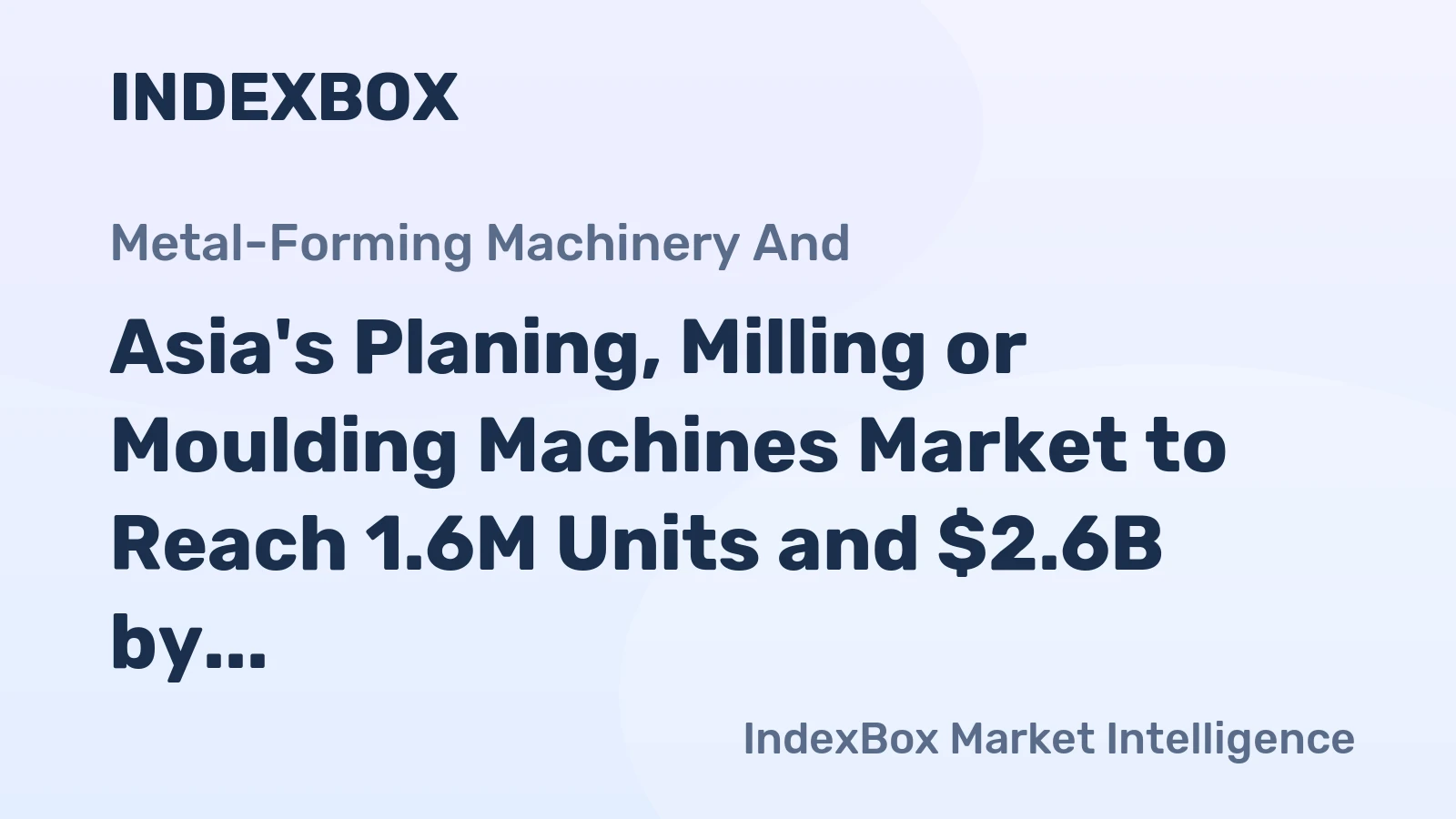 Asia's Planing, Milling or Moulding Machines Market to Reach 1.6M Units and $2.6B by 2035