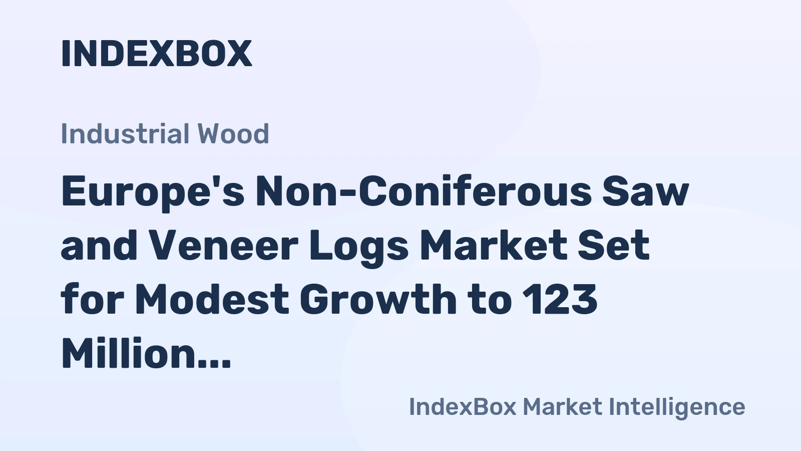 Europe's Non-Coniferous Saw and Veneer Logs Market Set for Modest Growth to 123 Million Cubic Meters