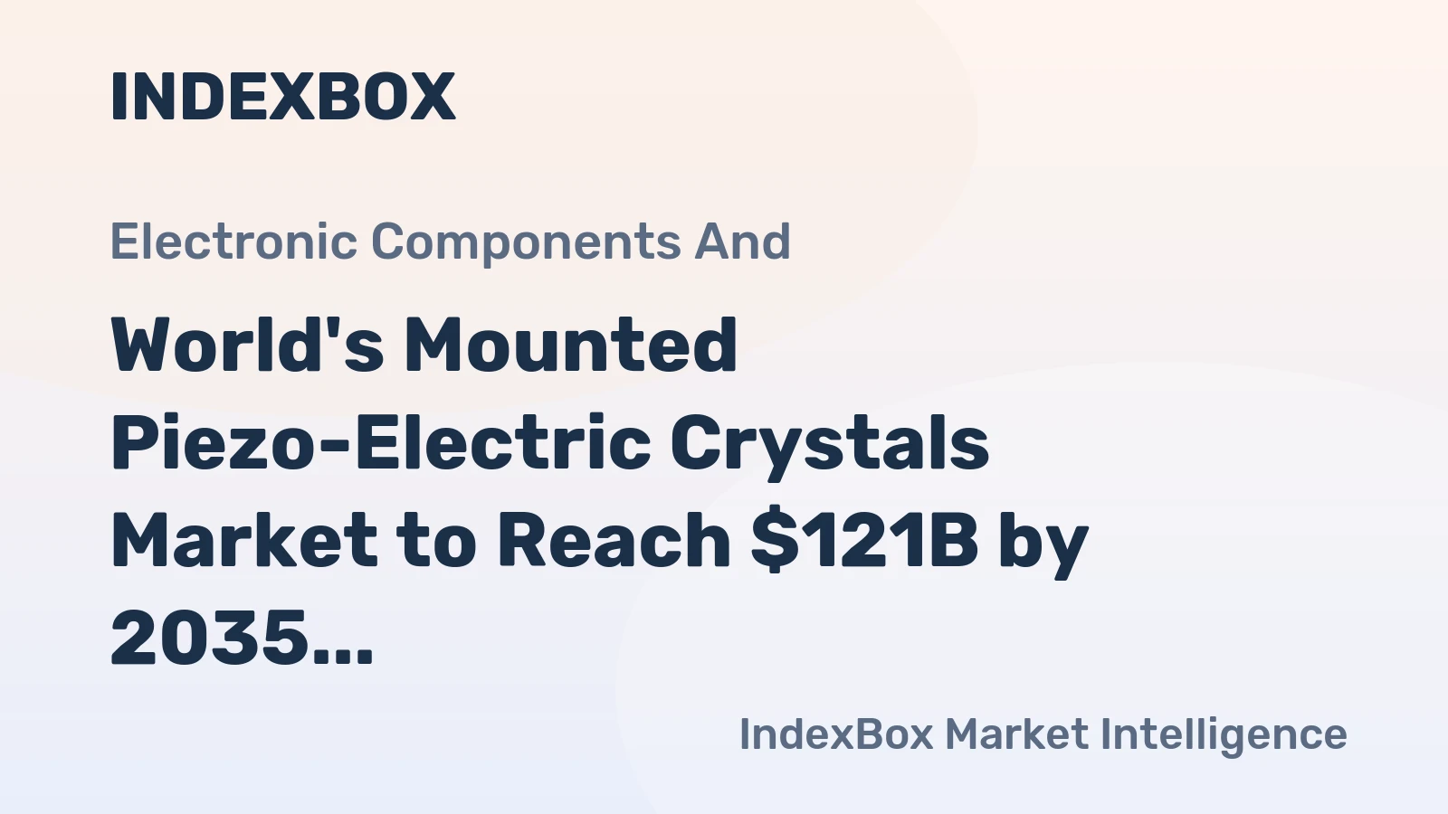 World's Mounted Piezo-Electric Crystals Market to Reach $121B by 2035 With a 1.5% CAGR Value Growth