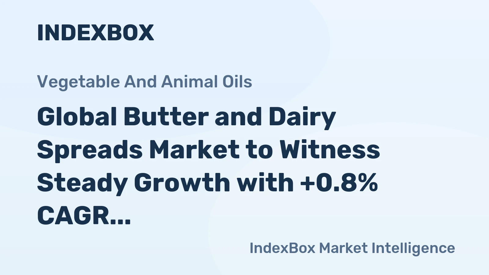 Global Butter and Dairy Spreads Market to Witness Steady Growth with +0.8% CAGR Driven by Increasing Demand