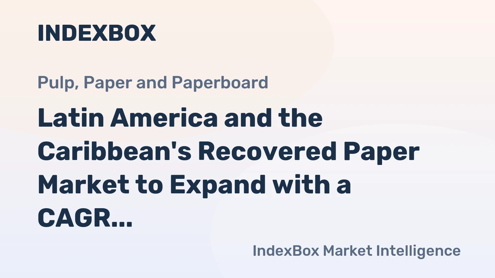 Latin America and the Caribbean's Recovered Paper Market to Expand with a CAGR of +1.7% by 2035