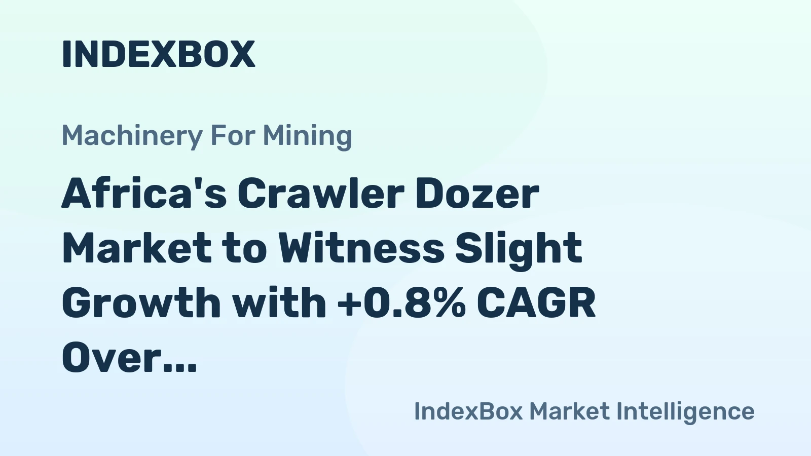 Africa's Crawler Dozer Market to Witness Slight Growth with +0.8% CAGR Over the Next Decade