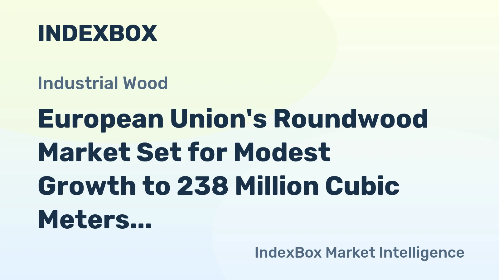 European Union's Roundwood Market Set for Modest Growth to 238 Million Cubic Meters by 2035