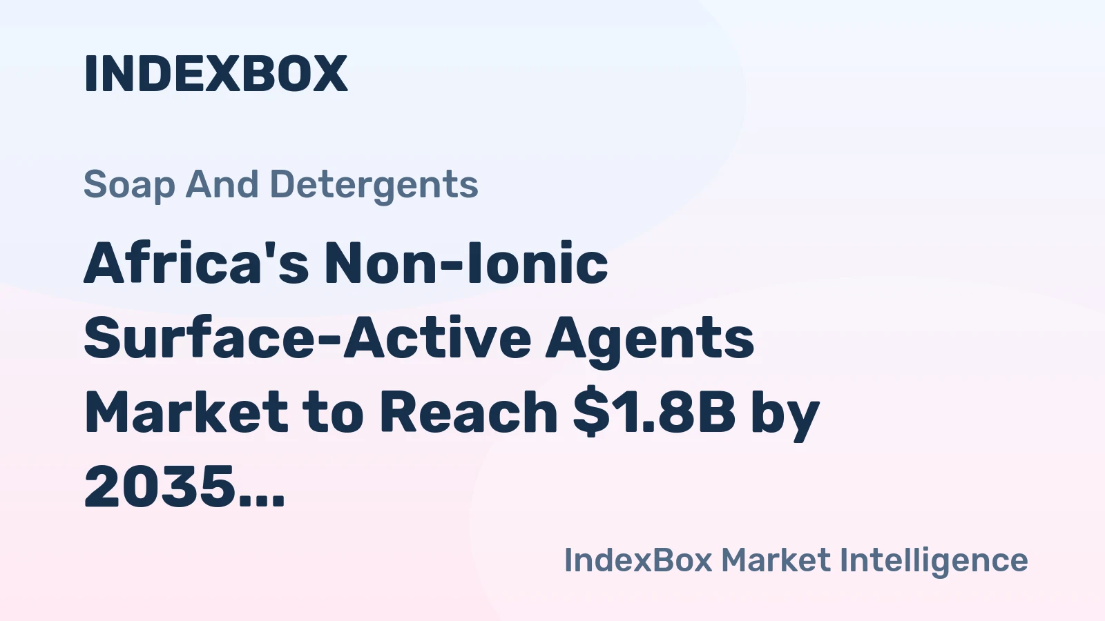Africa's Non-Ionic Surface-Active Agents Market to Reach $1.8B by 2035, Growing at a CAGR of +1.7% in Volume and +3.0% in Value