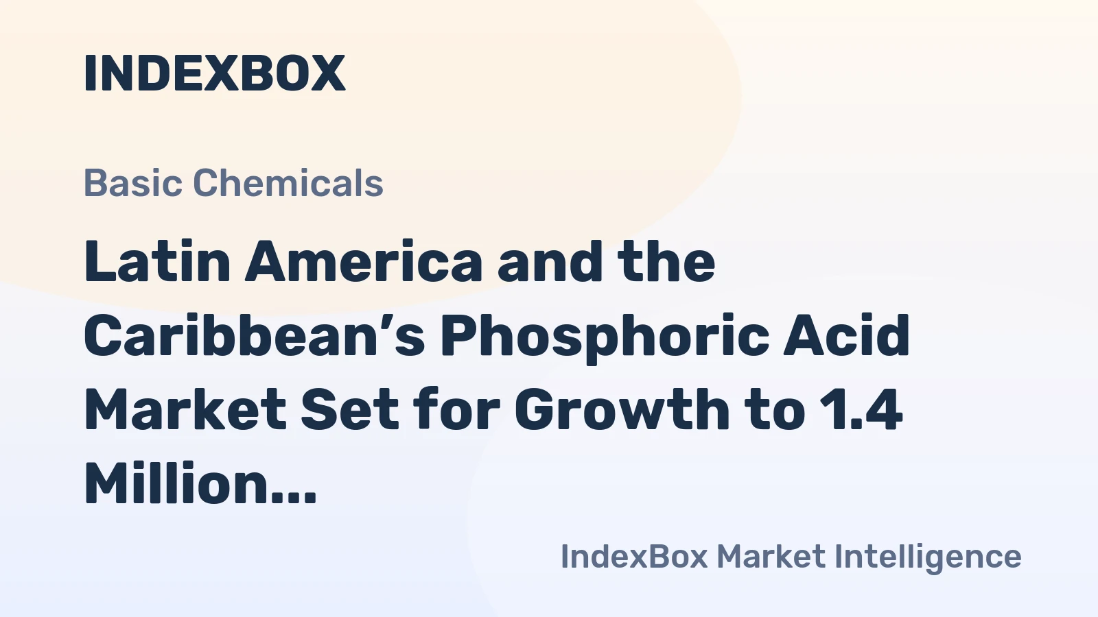 Latin America and the Caribbean’s Phosphoric Acid Market Set for Growth to 1.4 Million Tons and $2.1 Billion