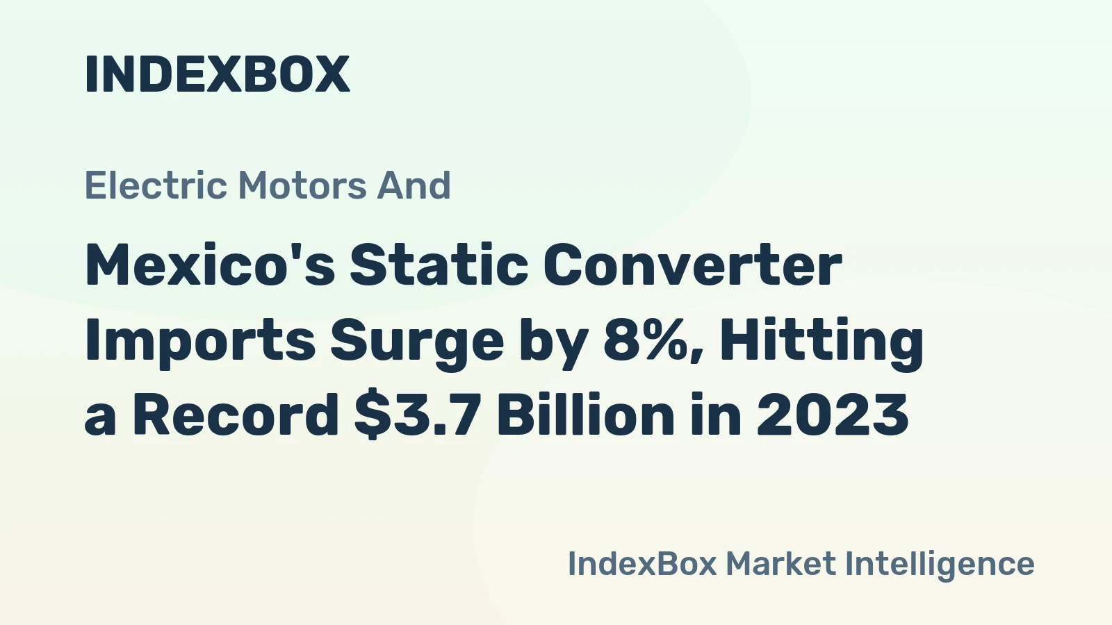 Mexico's Static Converter Imports Surge by 8%, Hitting a Record $3.7 Billion in 2023