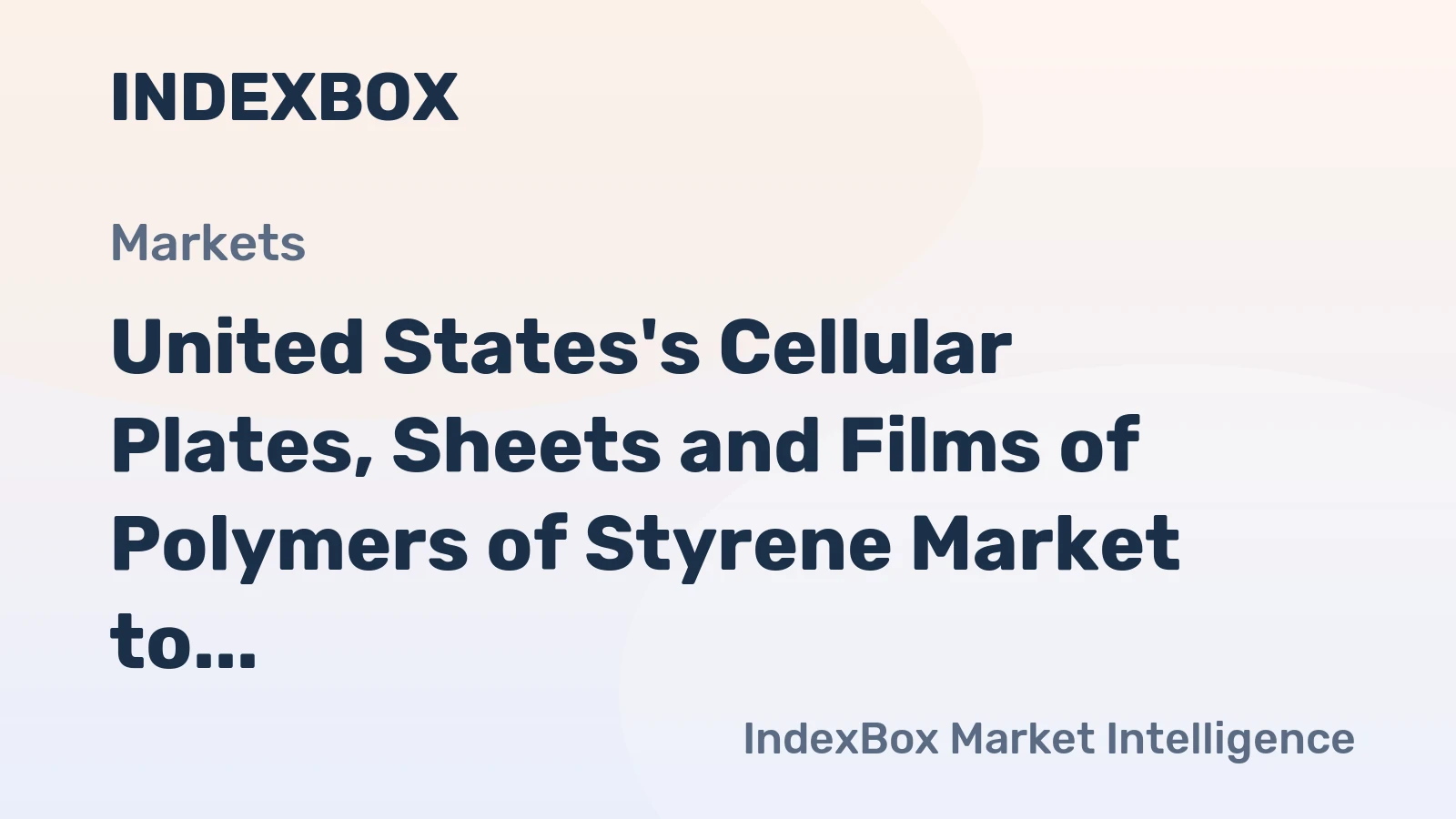 United States's Cellular Plates, Sheets and Films of Polymers of Styrene Market to See Steady Growth with CAGR of +1.2%